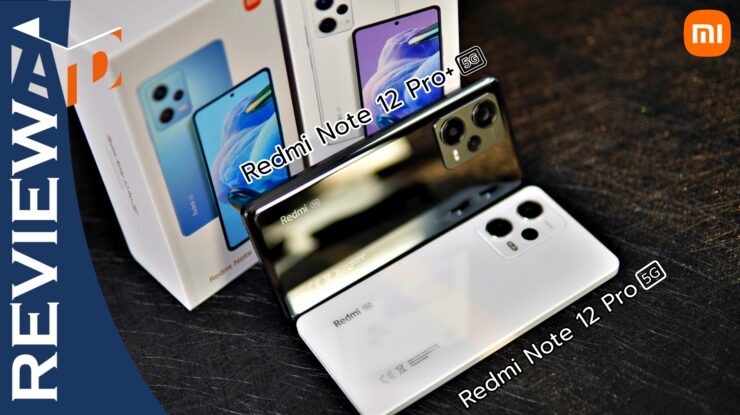 รีวิว Redmi Note 12 Pro 5G และ Redmi Note 12 Pro+ 5G